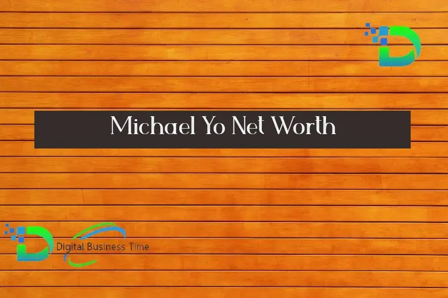 Michael Yo Net Worth - Digital Business Time